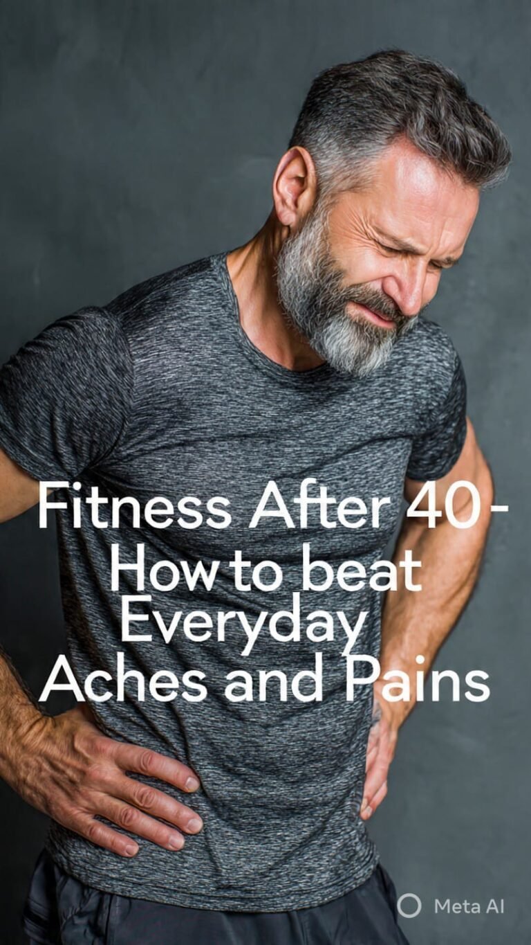 Fitness After 40 – How to Beat Everyday Aches and Pains