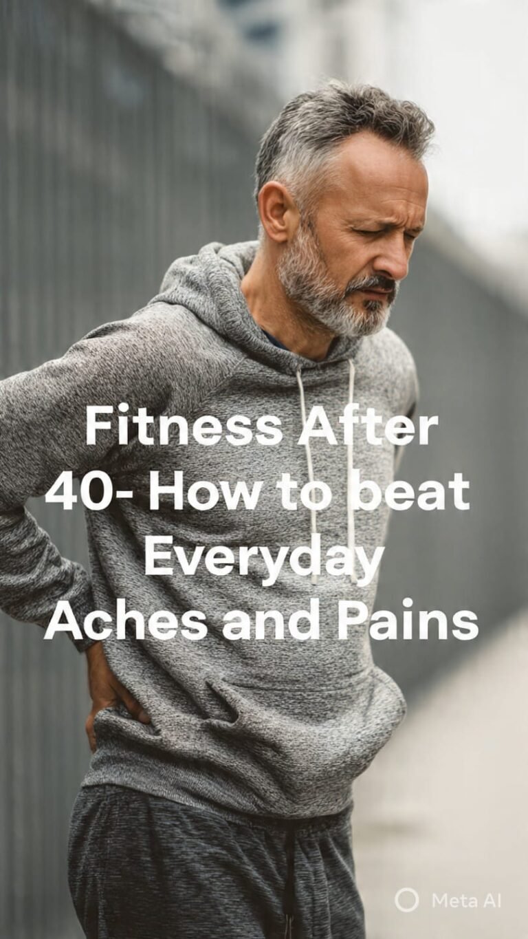 Fitness After 40 – How to Beat Everyday Aches and Pains